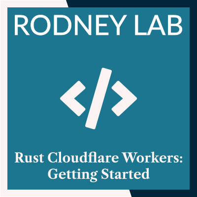 Getting Started with Rust Cloudflare Workers | Rodney Lab