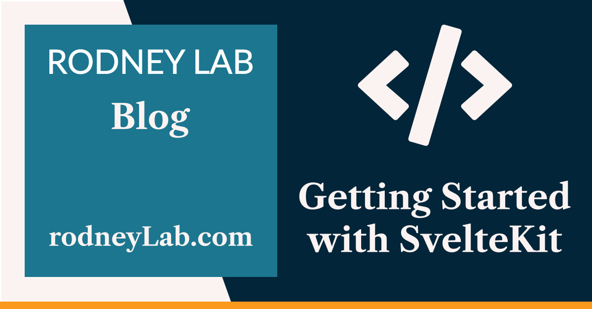 Getting Started with SvelteKit: 10 Tips | Rodney Lab