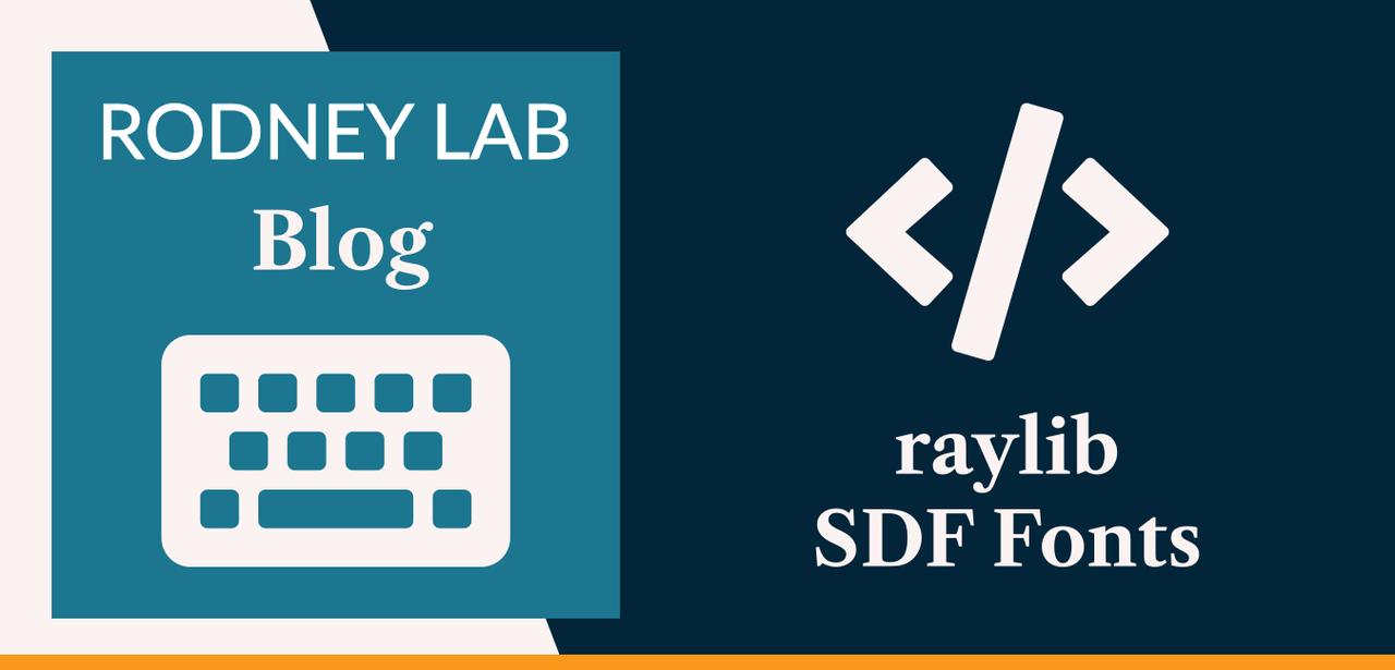 raylib SDF Fonts: Rendering Sharp, Scaled Text 👓 | Rodney Lab