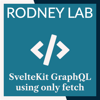 SvelteKit GraphQL Queries using fetch Only | Rodney Lab