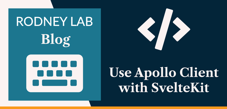 Use Apollo Client with SvelteKit to Query a GraphQL API | Rodney Lab